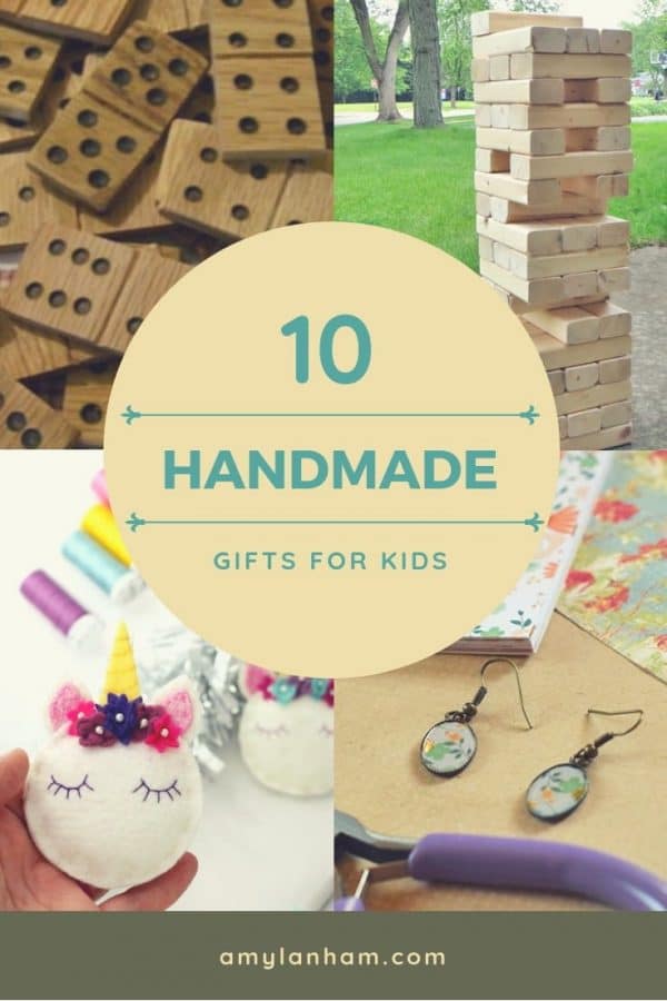 10 Handmade Gifts for Kids - Amy Lanham